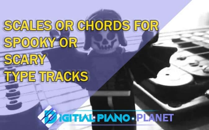 Scales or Chords for Spooky or Scary Type Tracks - Digital Piano Planet